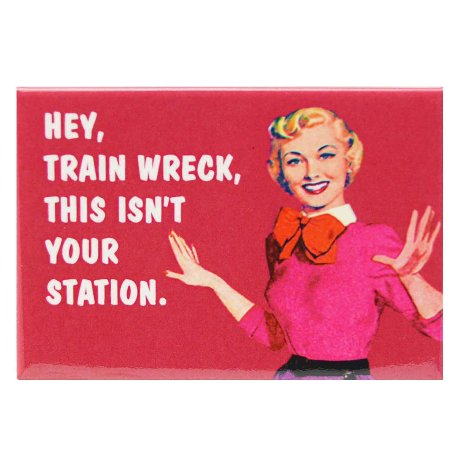 Fridge Magnet - Hey Train Wreck This Isn't Station | Funny Retro Gift ...